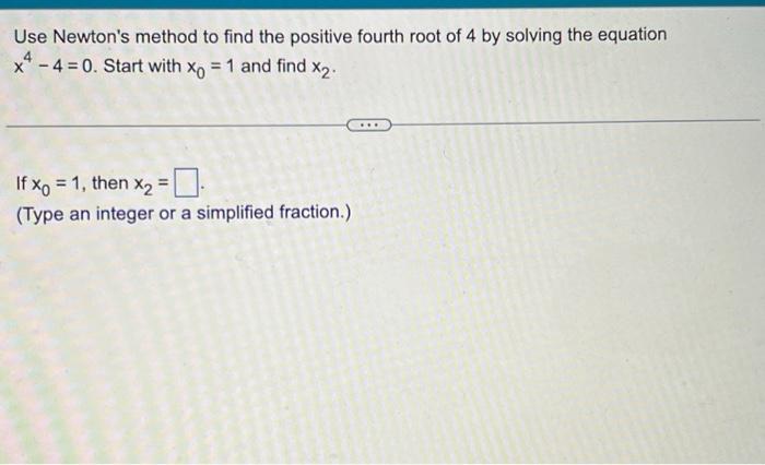 Solved Use Newton's method to find the positive fourth root | Chegg.com