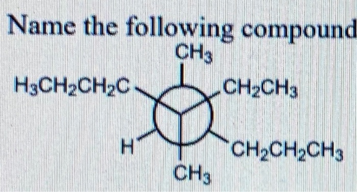 Solved Name the following compound CH3 H3CH2CH2C CH2CH3 | Chegg.com