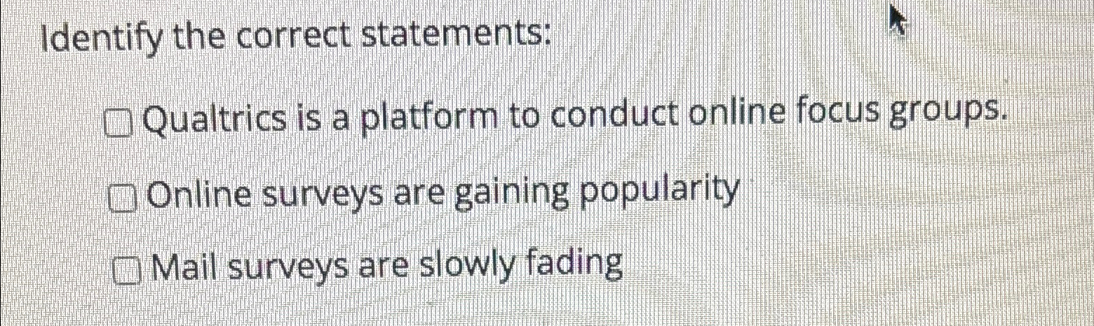 Identify the correct statements:Qualtrics is a | Chegg.com