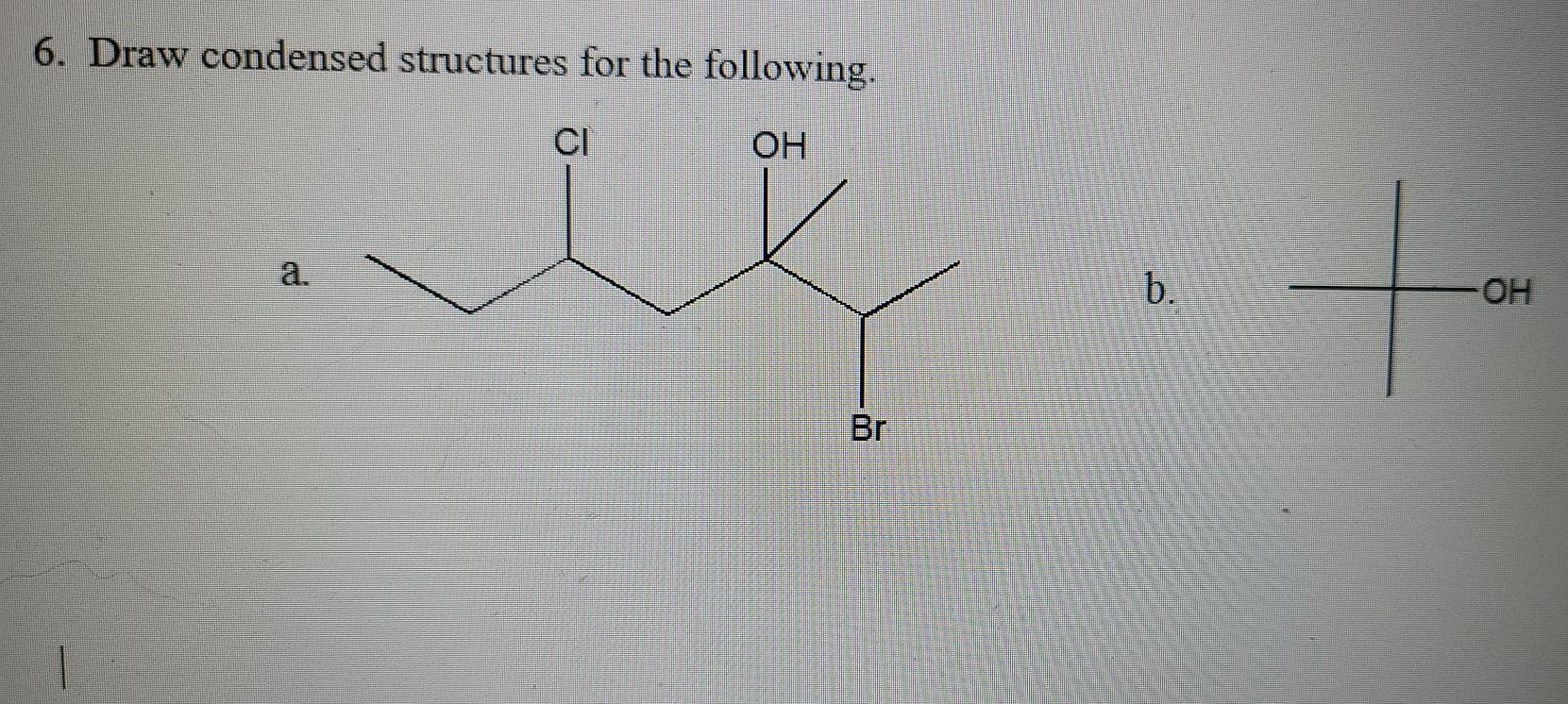 Solved 6. Draw condensed structures for the following. СІ OH | Chegg.com