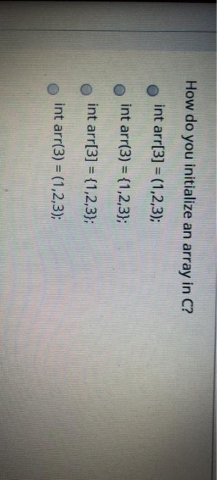 Solved How do you initialize an array in C? int arr[3] = | Chegg.com