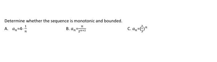 Solved Determine whether the sequence is monotonic and | Chegg.com