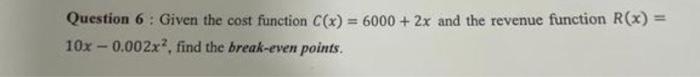 Solved Question 6: Given the cost function C(x)=6000+2x and | Chegg.com