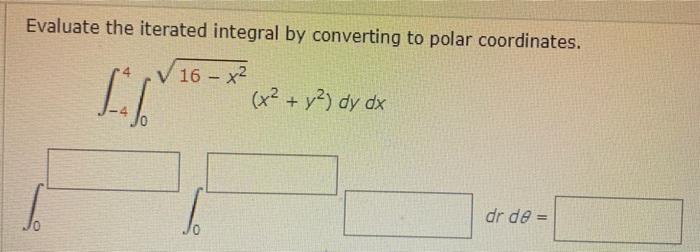 Solved Evaluate the iterated integral by converting to polar | Chegg.com