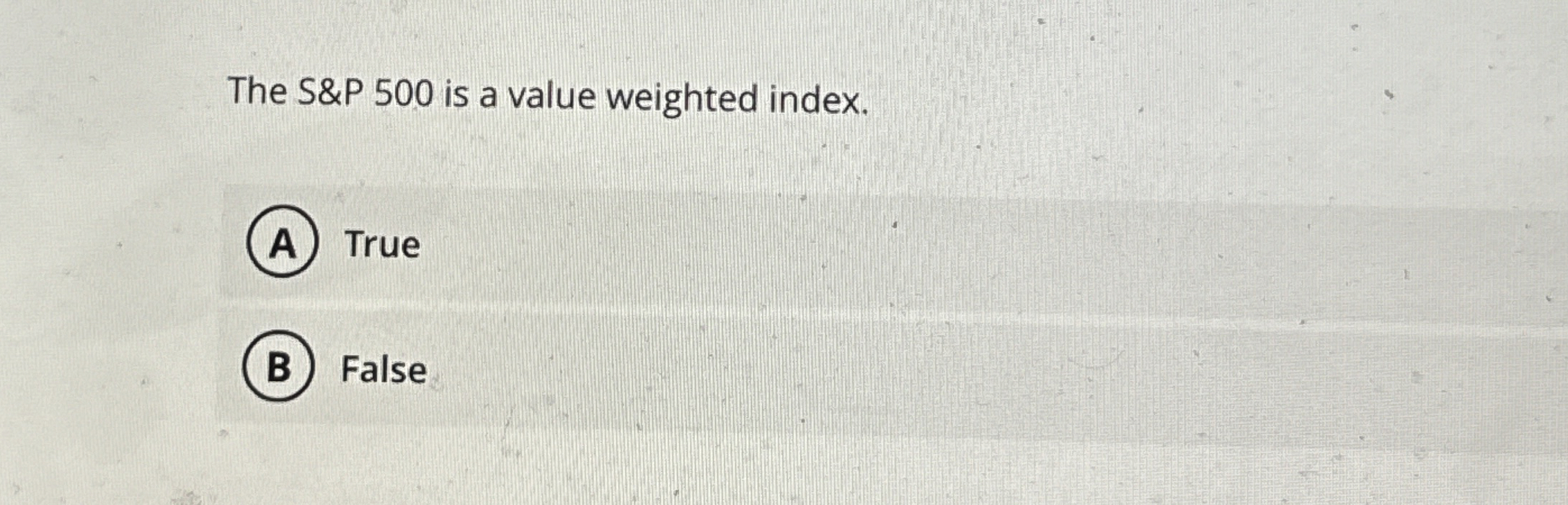 Solved The S&P 500 ﻿is a value weighted index.TrueFalse | Chegg.com