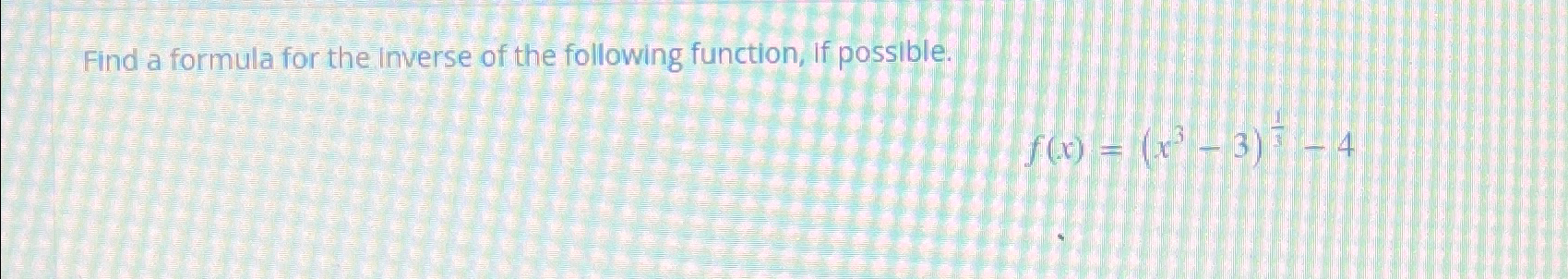 Solved Find a formula for the inverse of the following | Chegg.com