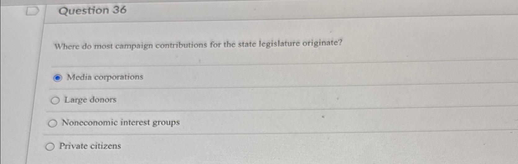 Solved Question 36Where do most campaign contributions for | Chegg.com