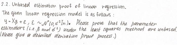 Solved 2.2. Unbased estimator proof of linear regression. | Chegg.com
