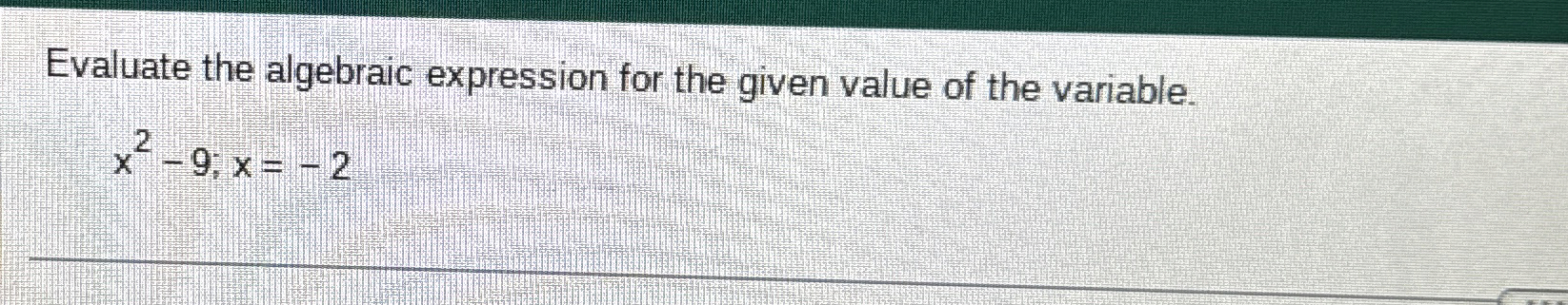 Solved Evaluate the algebraic expression for the given value | Chegg.com