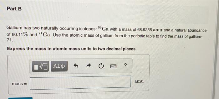 Solved Part B Gallium has two naturally occurring isotopes: | Chegg.com