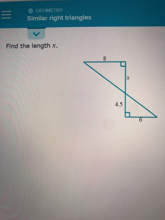 Solved = GEOMETRY Similar right triangles Find the length x. | Chegg.com