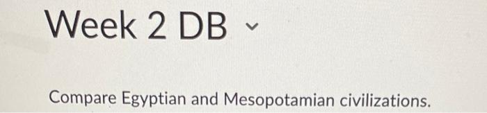 Compare Egyptian and Mesopotamian civilizations. | Chegg.com
