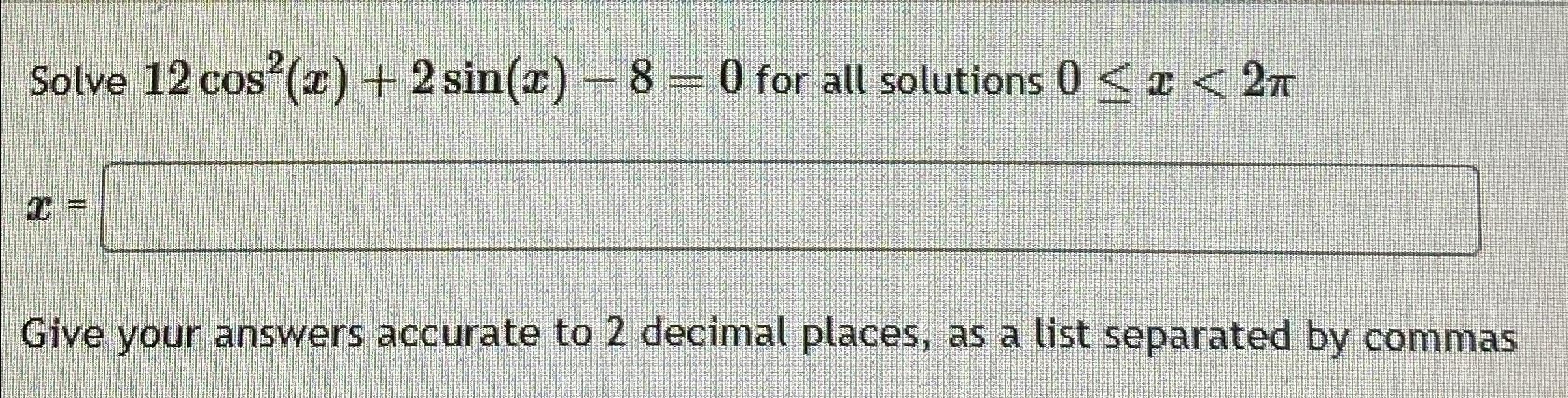 Solved Solve 12cos2(x)+2sin(x)-8=0 ﻿for all solutions | Chegg.com