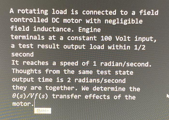 Solved A rotating load is connected to a field controlled DC | Chegg.com