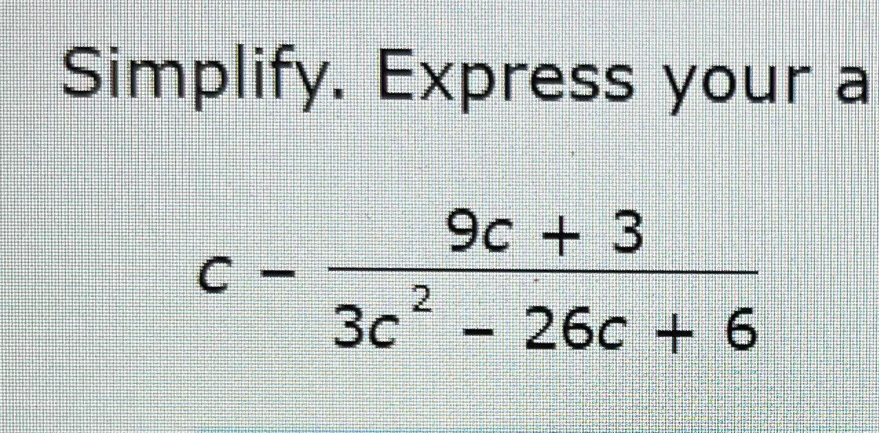 Solved Simplify. Express your ac-9c+33c2-26c+6 | Chegg.com