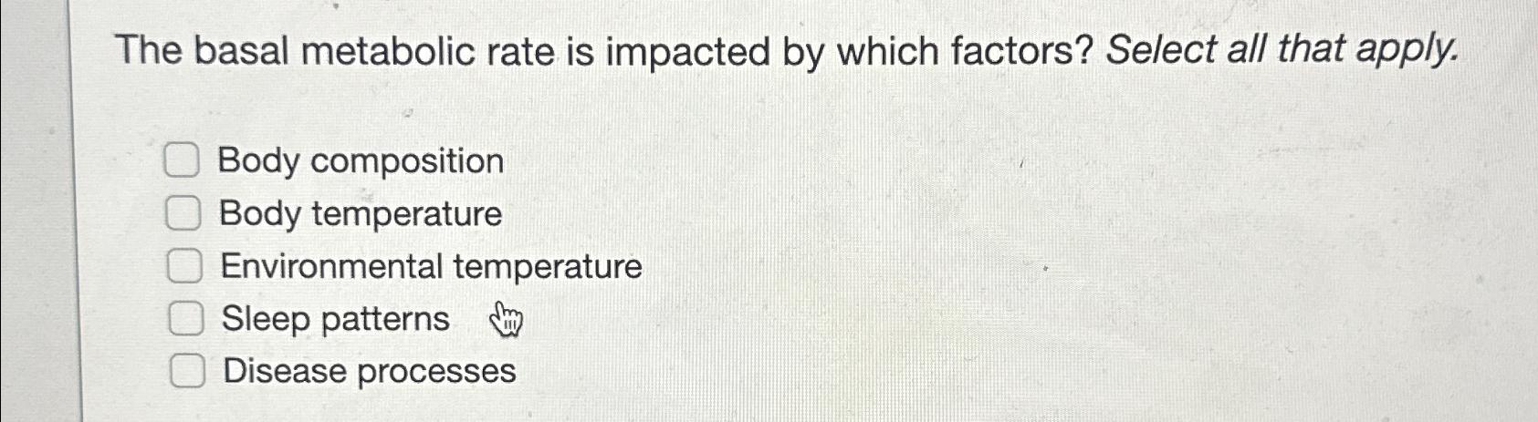 Solved The basal metabolic rate is impacted by which | Chegg.com