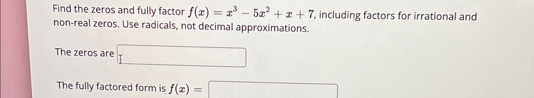 Solved Find the zeros and fully factor f(x)=x3-5x2+x+7, | Chegg.com
