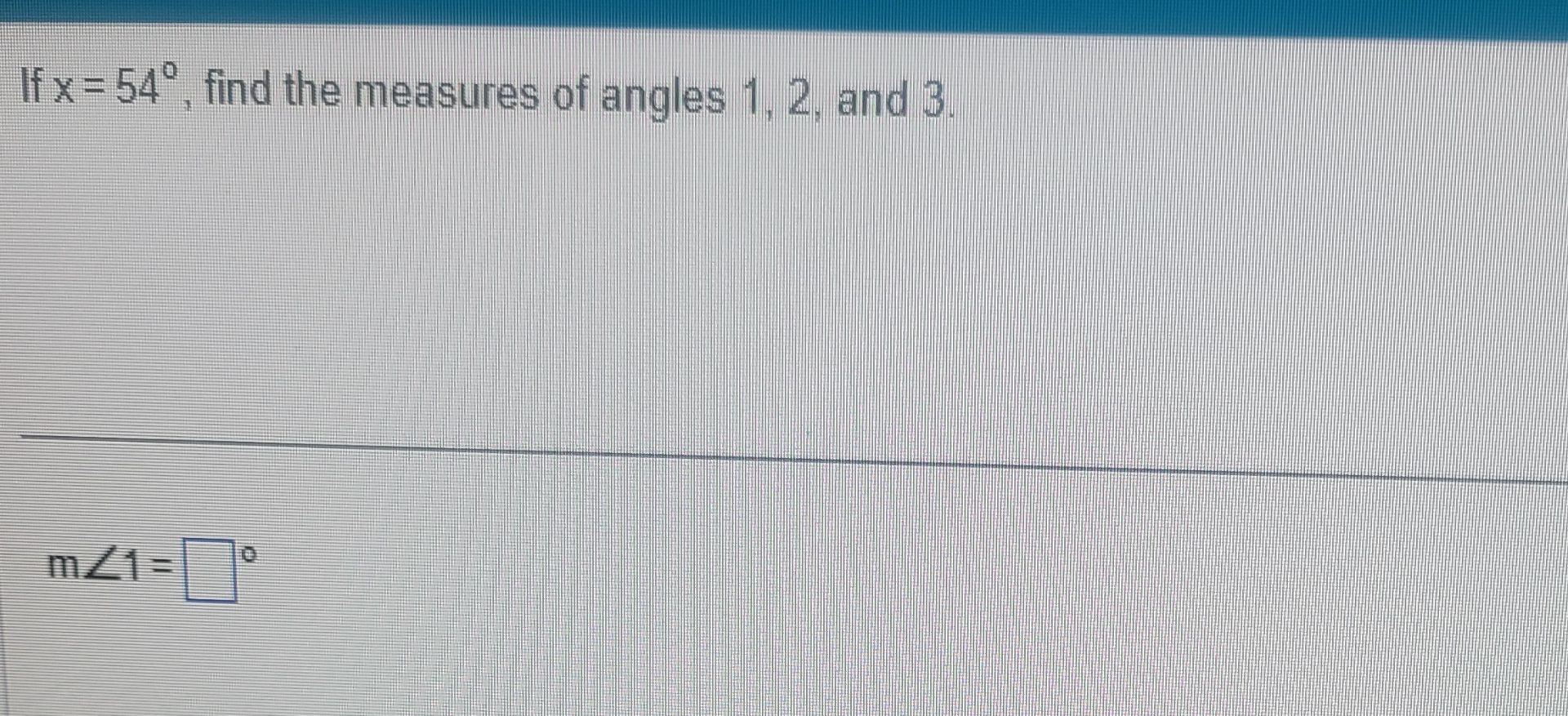 Solved If x=54°, ﻿find the measures of angles 1,2 , ﻿and | Chegg.com
