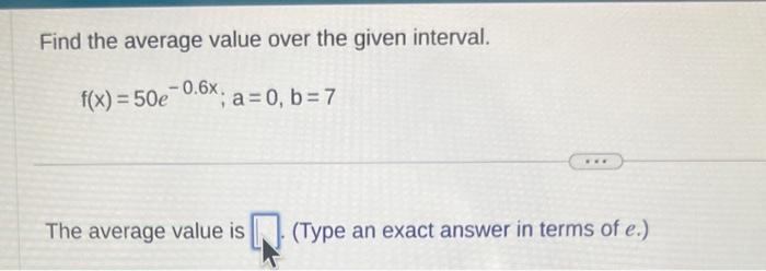 Solved Find the average value over the given interval. | Chegg.com