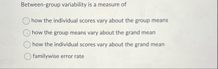 Solved Between-group variability is a measure ofhow the | Chegg.com