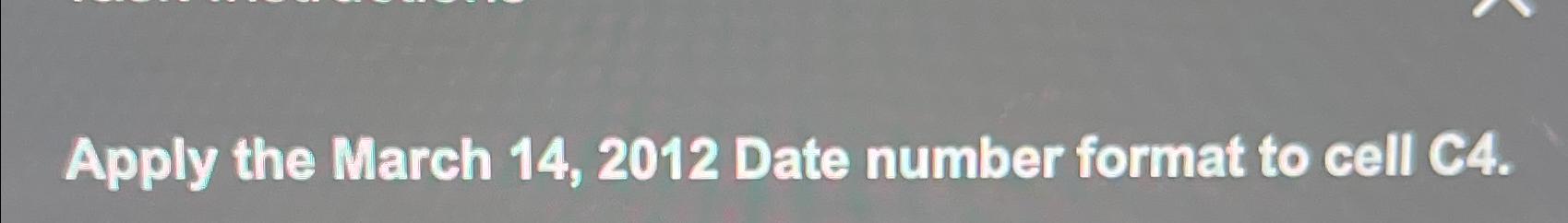 Solved Apply the March 14, 2012 ﻿Date number format to cell | Chegg.com