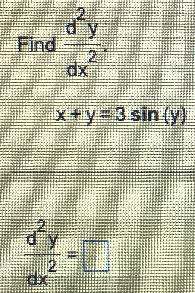 Solved Find d2ydx2x+y=3sin(y)d2ydx2= M | Chegg.com