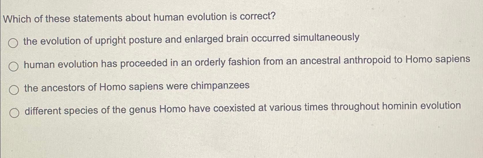 Solved Which of these statements about human evolution is | Chegg.com