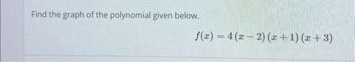 Find the graph of the polynomial given below. f(x) = | Chegg.com