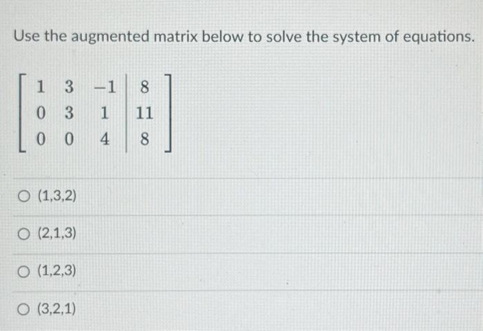 Solved Use the augmented matrix below to solve the system of | Chegg.com