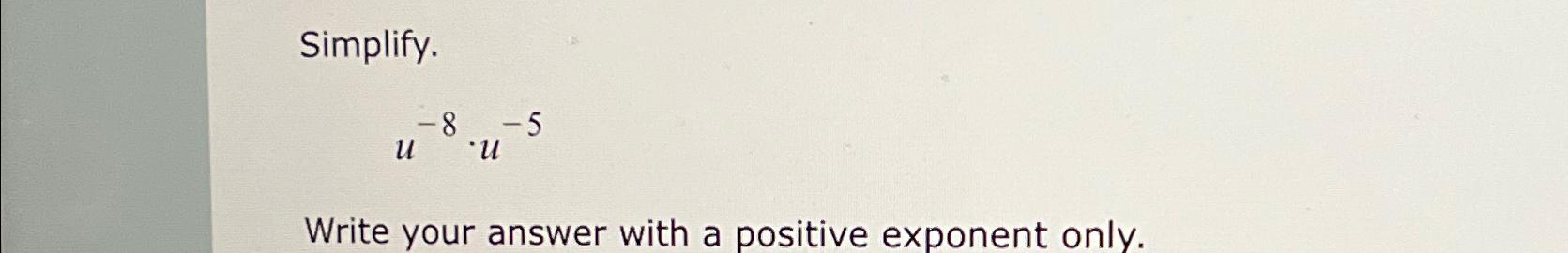 Solved Simplify.u-8*u-5Write your answer with a positive | Chegg.com