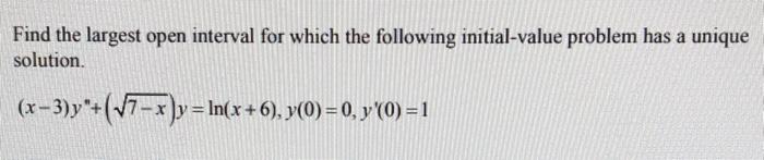 Solved Find the largest open interval for which the | Chegg.com