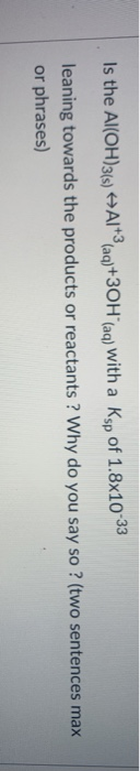 Solved Is the Al(OH)3(s) +A1+3 (aq)+30H"(aq) with a Ksp of | Chegg.com