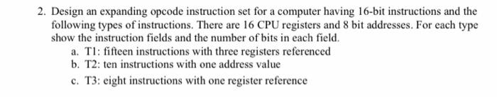 Solved 2. Design an expanding opcode instruction set for a | Chegg.com Solved 2. Design an expanding opcode instruction set for a | Chegg.com