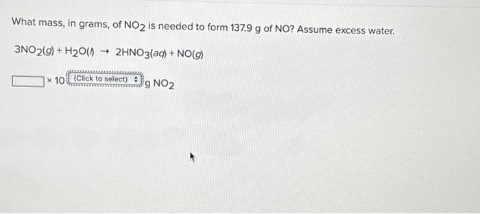Solved What mass, in grams, of NO2 is needed to form 137.9 g | Chegg.com