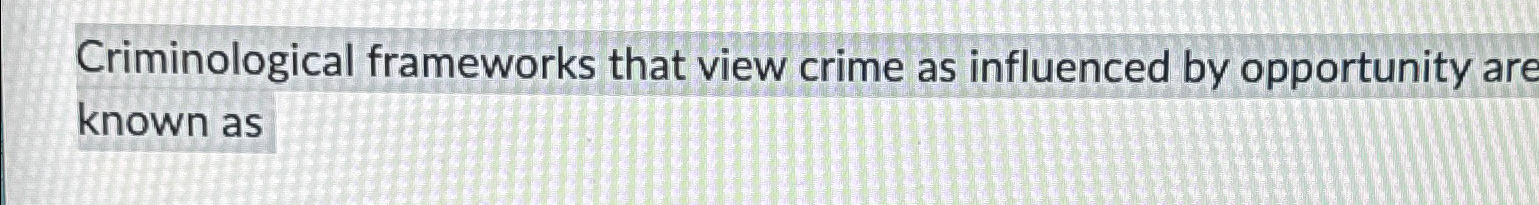 Solved Criminological frameworks that view crime as | Chegg.com