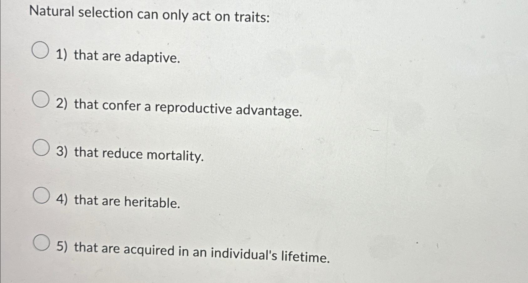 Solved Natural selection can only act on traits:that are | Chegg.com