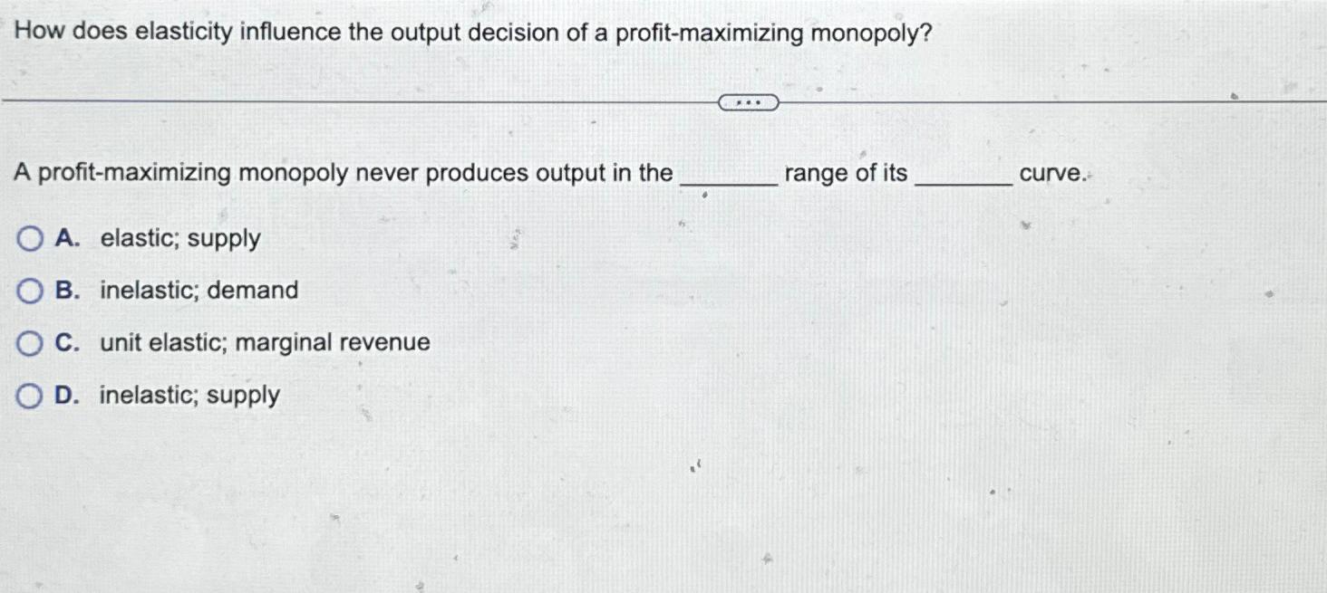 Solved How does elasticity influence the output decision of | Chegg.com