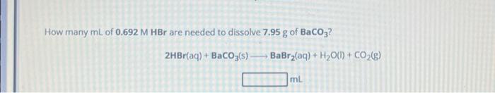 Solved How many mL of 0.692MHBr are needed to dissolve 7.95 | Chegg.com