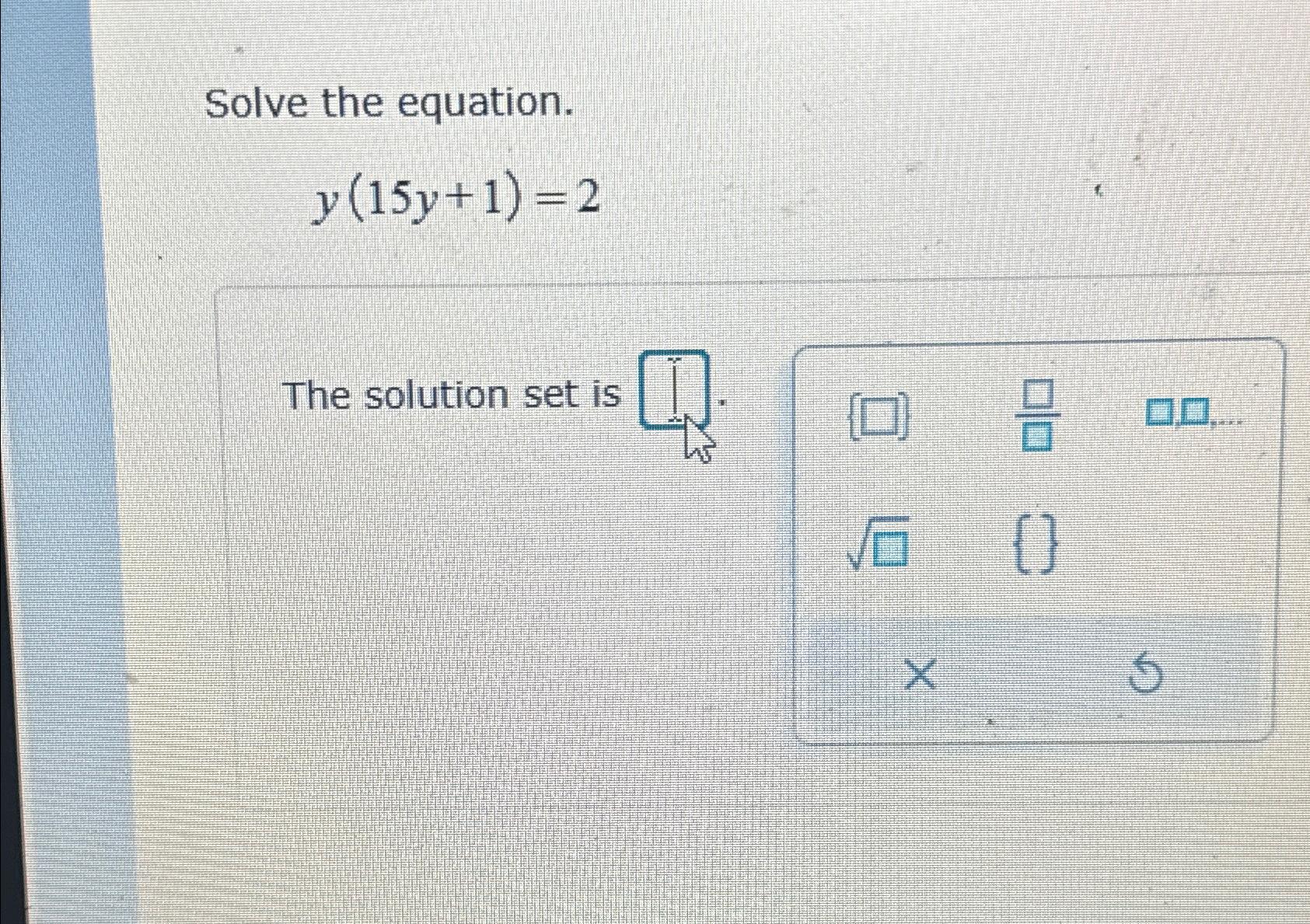 Solved Solve the equation.y(15y+1)=2The solution set is | Chegg.com