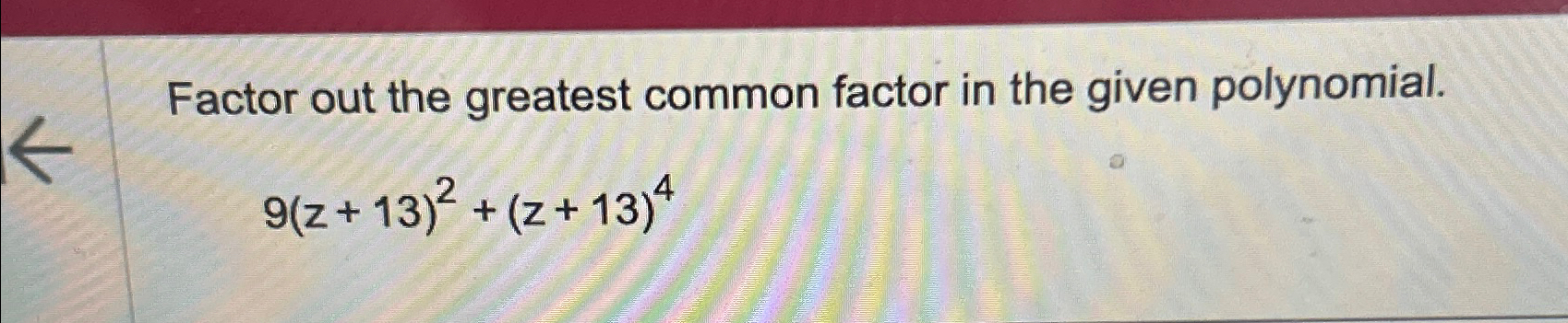 Solved Factor out the greatest common factor in the given | Chegg.com