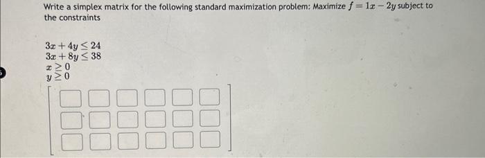 Solved Write a simplex matrix for the following standard | Chegg.com