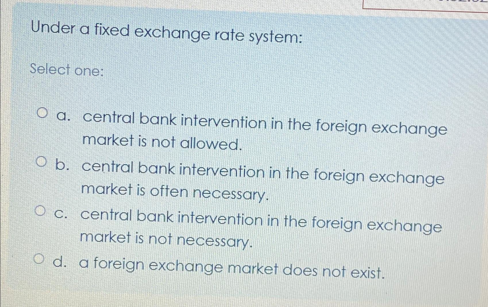 Solved Under a fixed exchange rate system:Select one:a. | Chegg.com