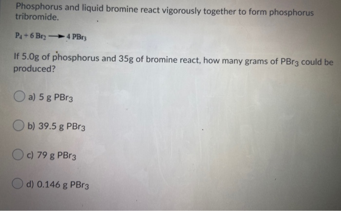 Solved Phosphorus and liquid bromine react vigorously | Chegg.com