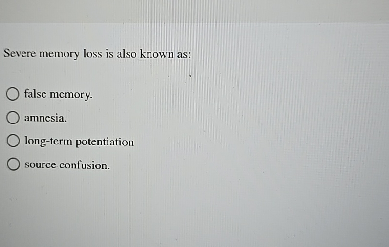 Solved Severe memory loss is also known as:false | Chegg.com