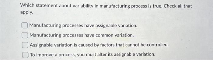 Solved Which statement about variability in manufacturing | Chegg.com
