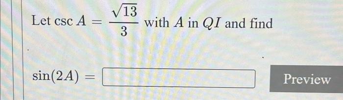 Solved Let cscA=313 with A in QI and find sin(2A)= | Chegg.com