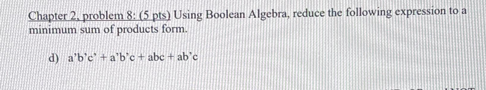 Solved Chapter 2, ﻿problem 8: ( 5 ﻿pts) ﻿Using Boolean | Chegg.com
