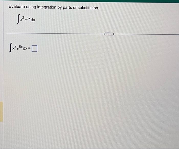Solved Evaluate using integration by parts or substitution. | Chegg.com