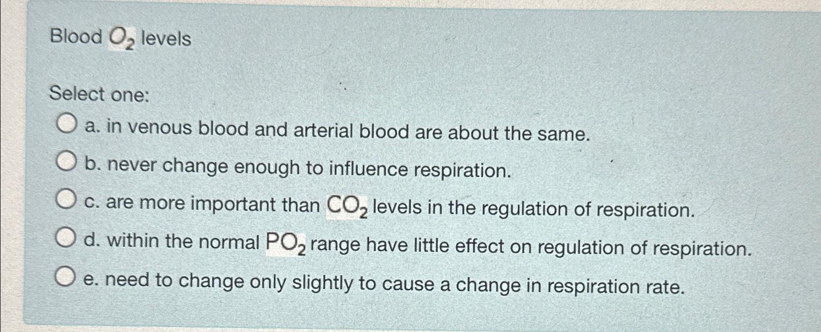 Solved Blood O2 ﻿levelsSelect one:a. ﻿in venous blood and | Chegg.com
