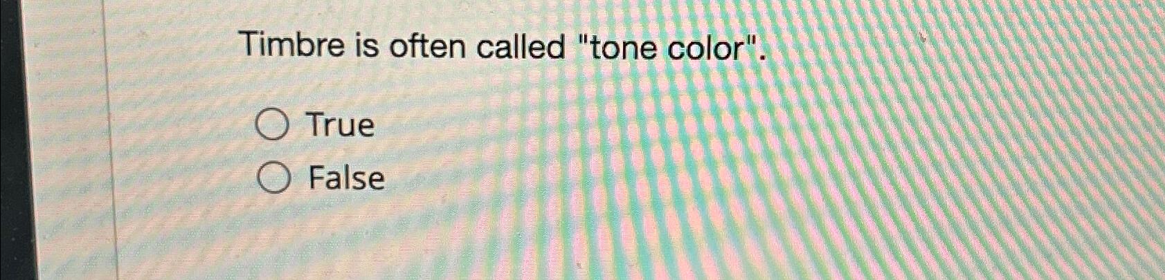 Solved Timbre is often called "tone color".TrueFalse | Chegg.com